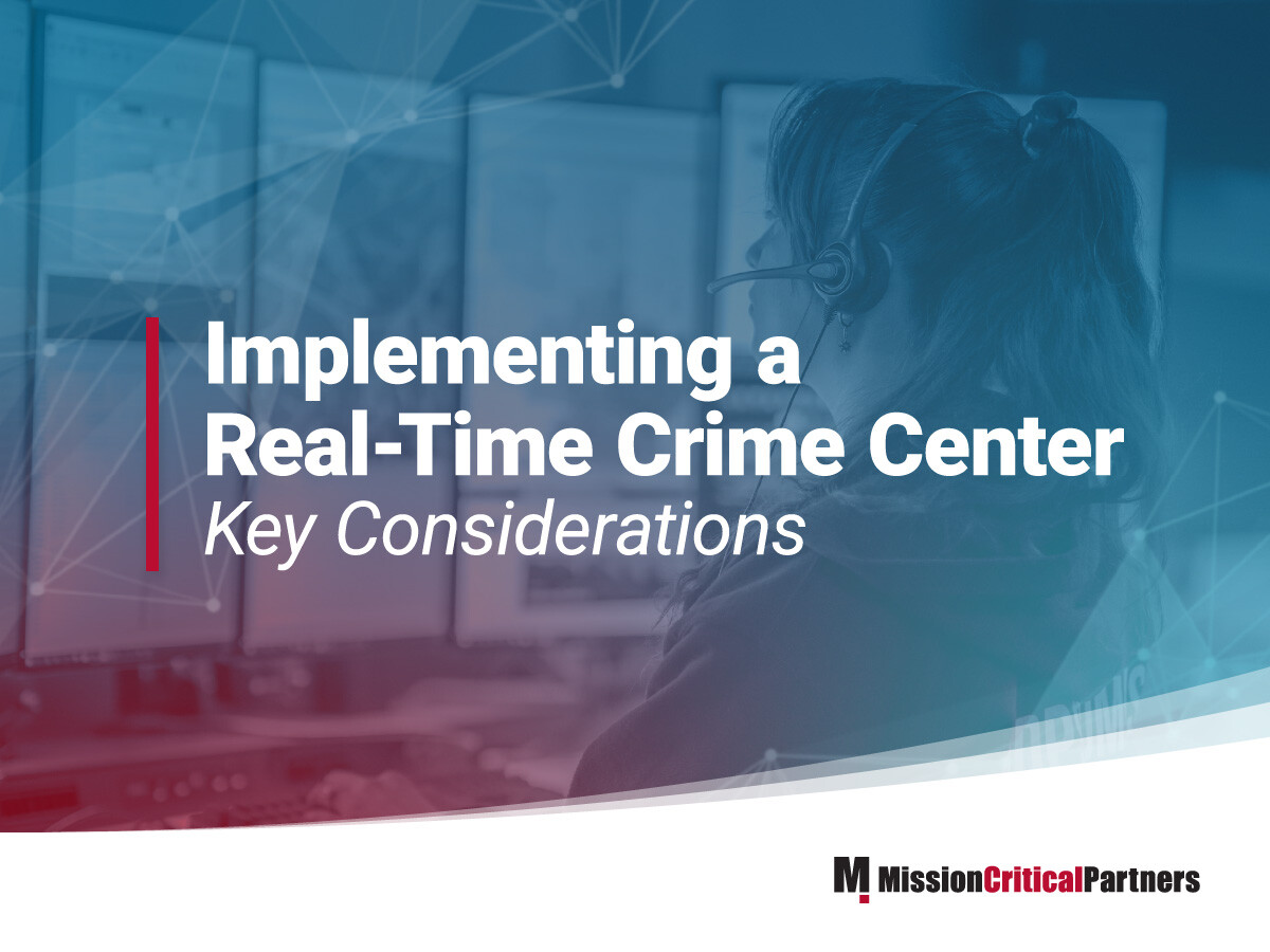 Implementing a Real-Time Crime Center — Key Considerations Implementing a Real-Time Crime Center — Key Considerations